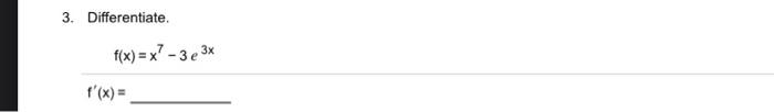 Solved 3. Differentiate f(x)=x? - 3e 3x f'(x)= | Chegg.com