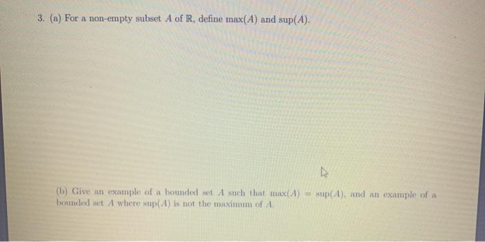 Solved 3. (a) For a non-empty subset A of R, define max(A) | Chegg.com
