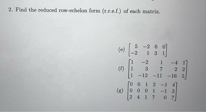 Solved 2. Find the reduced row-echelon form (r.r.e.f.) of | Chegg.com