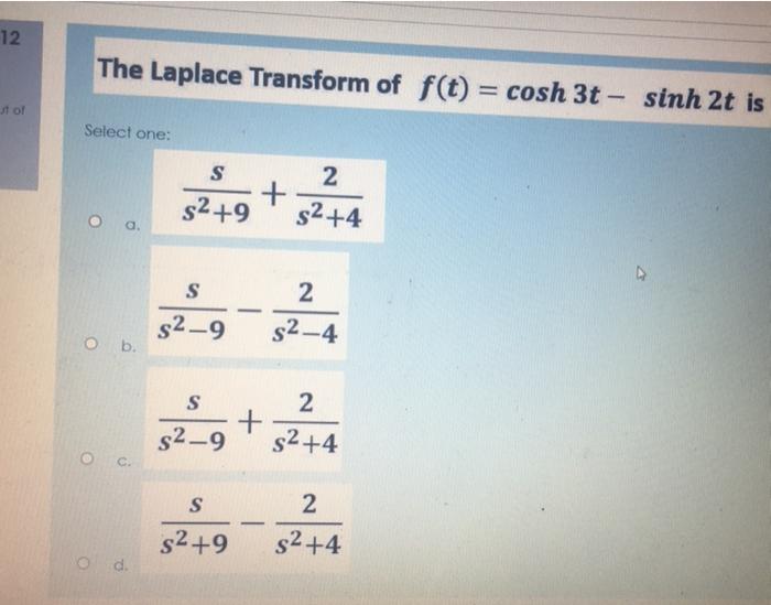 Solved 12 The Laplace Transform of f(t) = cosh 3t - sinh 2t | Chegg.com