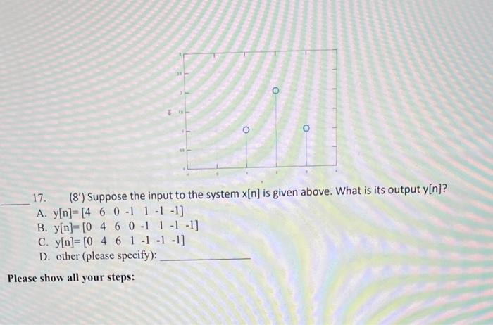 [Solved]: 17. (8') Suppose the input to the system x[n]