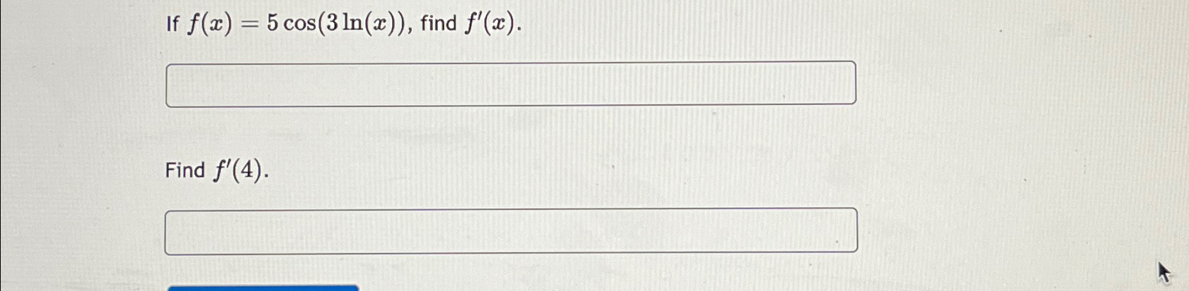 Solved If f(x)=5cos(3ln(x)), ﻿find f'(x). | Chegg.com