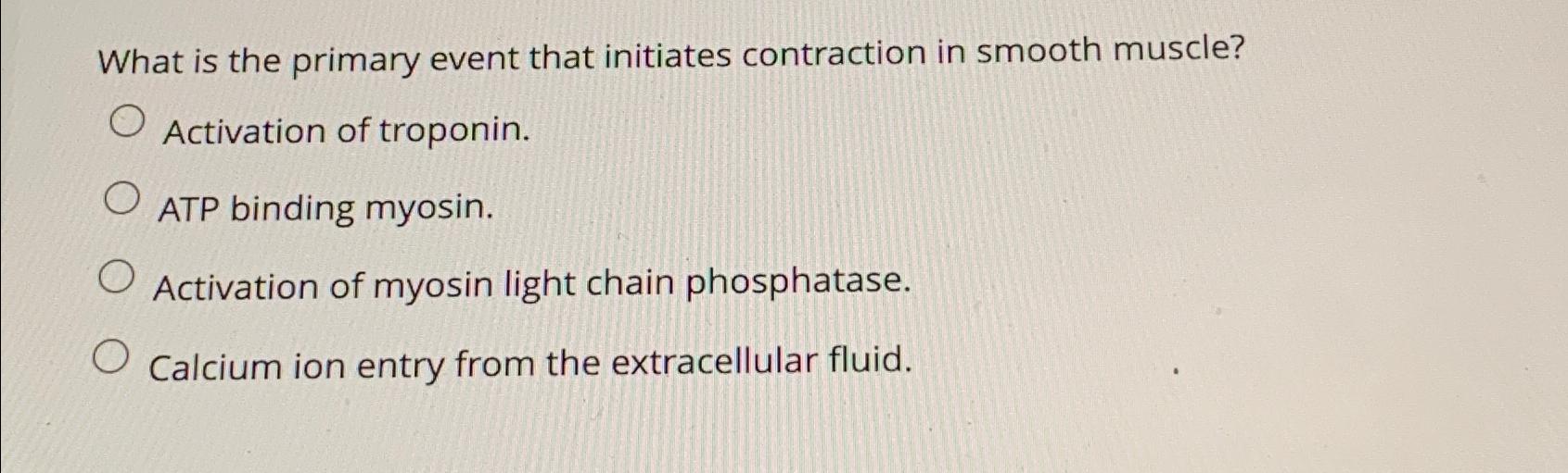 Solved What is the primary event that initiates contraction | Chegg.com