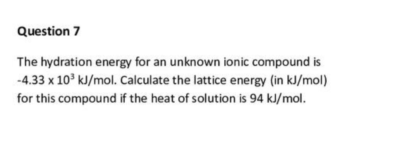 Question 7The hydration energy for an unknown ionic | Chegg.com