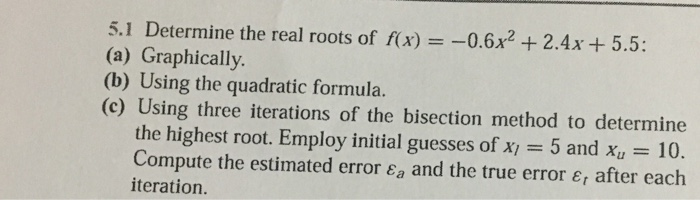 Solved 5.1 Determine the real roots of f(x) =-0.6x2 | Chegg.com