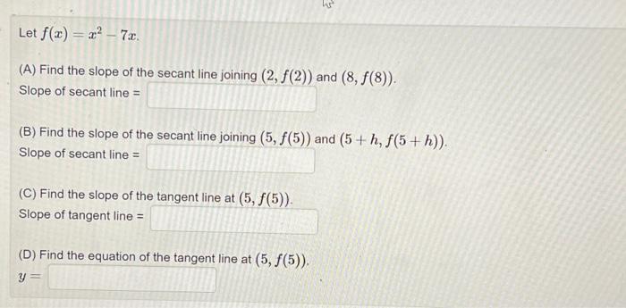 Solved Let f(x)=x2−7x. (A) Find the slope of the secant line | Chegg.com