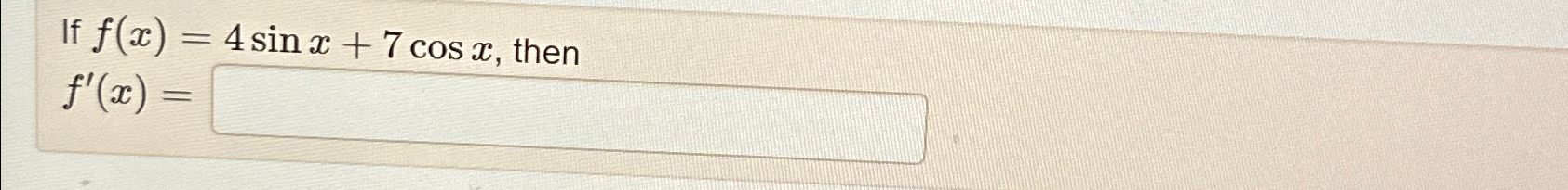 Solved If f(x)=4sinx+7cosx, ﻿thenf'(x)= | Chegg.com