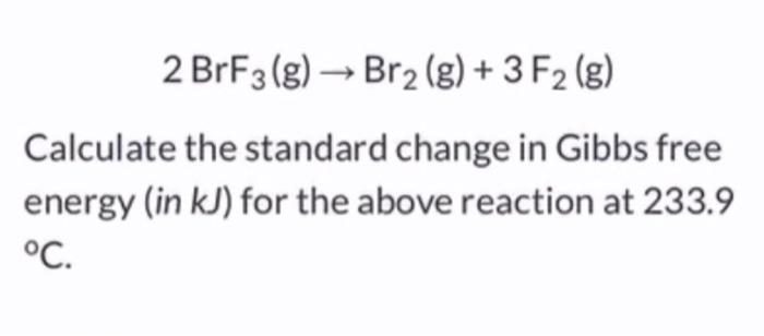 Solved 2 BrF3(g) → Br2 (g) + 3 F2 (g) Calculate the standard | Chegg.com