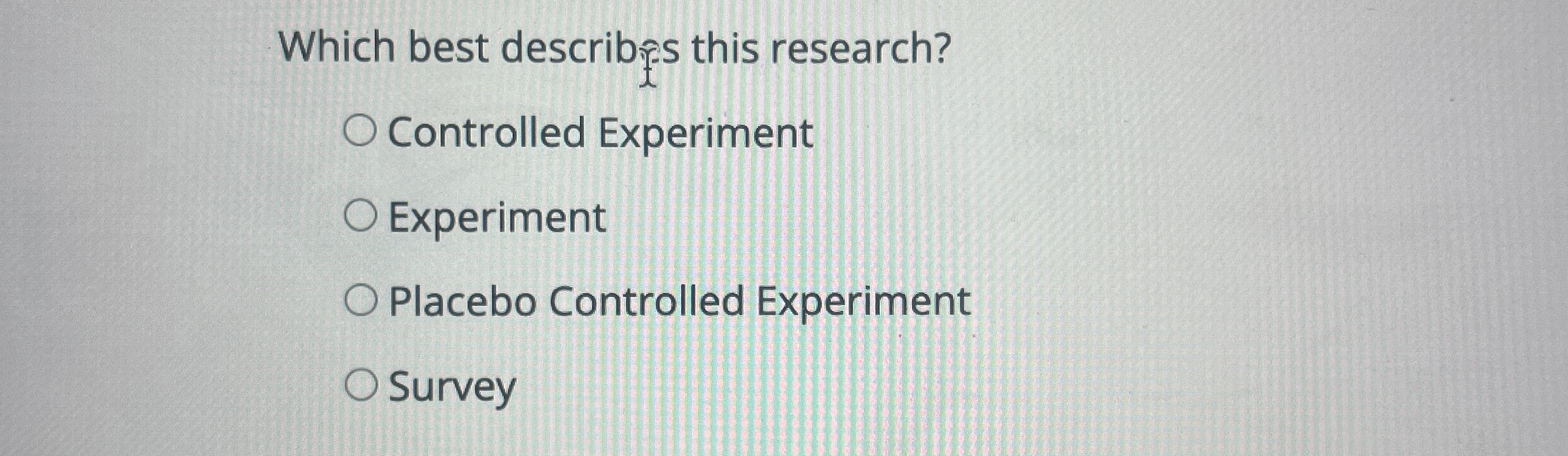Solved Which best describes this research?Controlled | Chegg.com