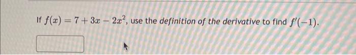 Solved If f(x)=7+3x−2x2, use the definition of the | Chegg.com