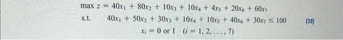 Solved maxz=40x1+80x2+10x3+10x4+4x5+20x6+60x7 s.t. | Chegg.com
