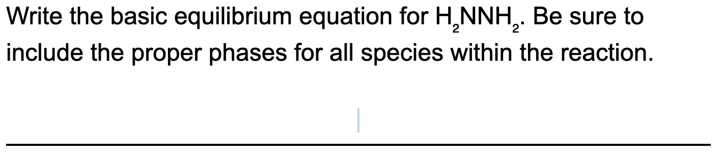 Solved Write the basic equilibrium equation for H2NNH2. Be | Chegg.com