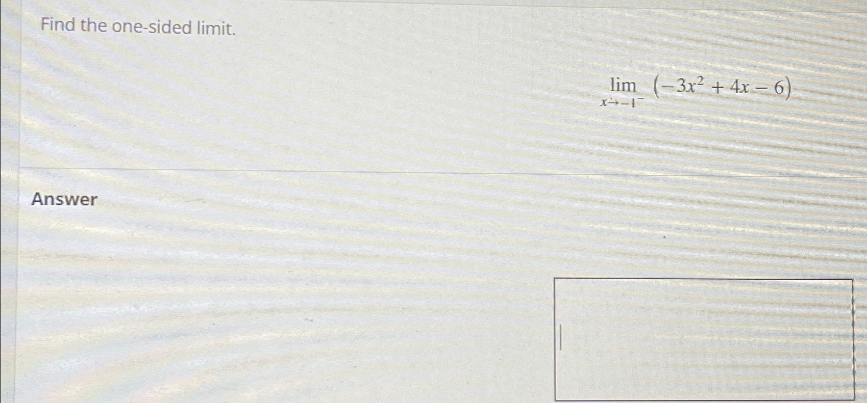 Solved Find the one-sided limit.limx→-1-(-3x2+4x-6)Answer | Chegg.com