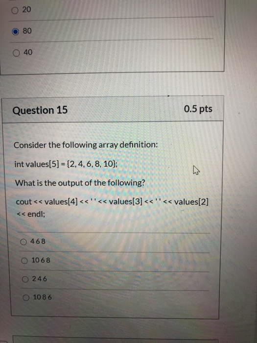 Solved 20 80 o 40 Question 15 0.5 pts Consider the following | Chegg.com