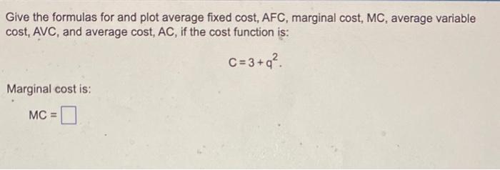Solved Give the formulas for and plot average fixed cost, | Chegg.com