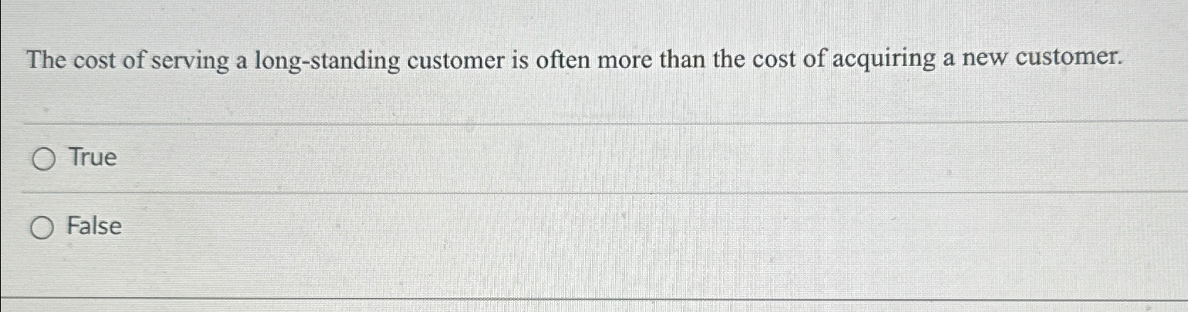Solved The cost of serving a long-standing customer is often | Chegg.com