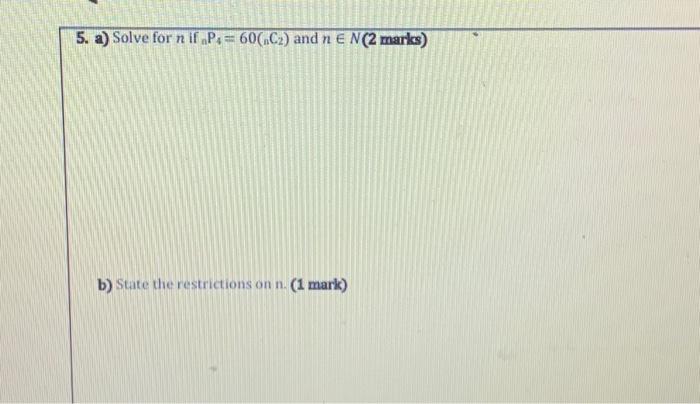 Solved 5. a) Solve for n if P. = 60(C₂) and n E N(2 marks) | Chegg.com
