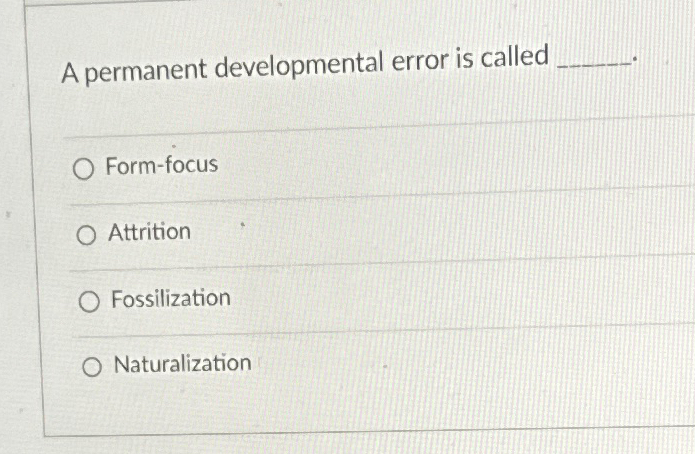 Solved A permanent developmental error is | Chegg.com