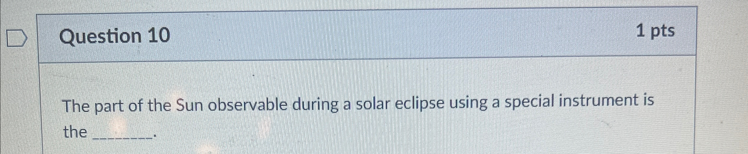 Solved Question 101ptsThe part of the Sun observable during | Chegg.com