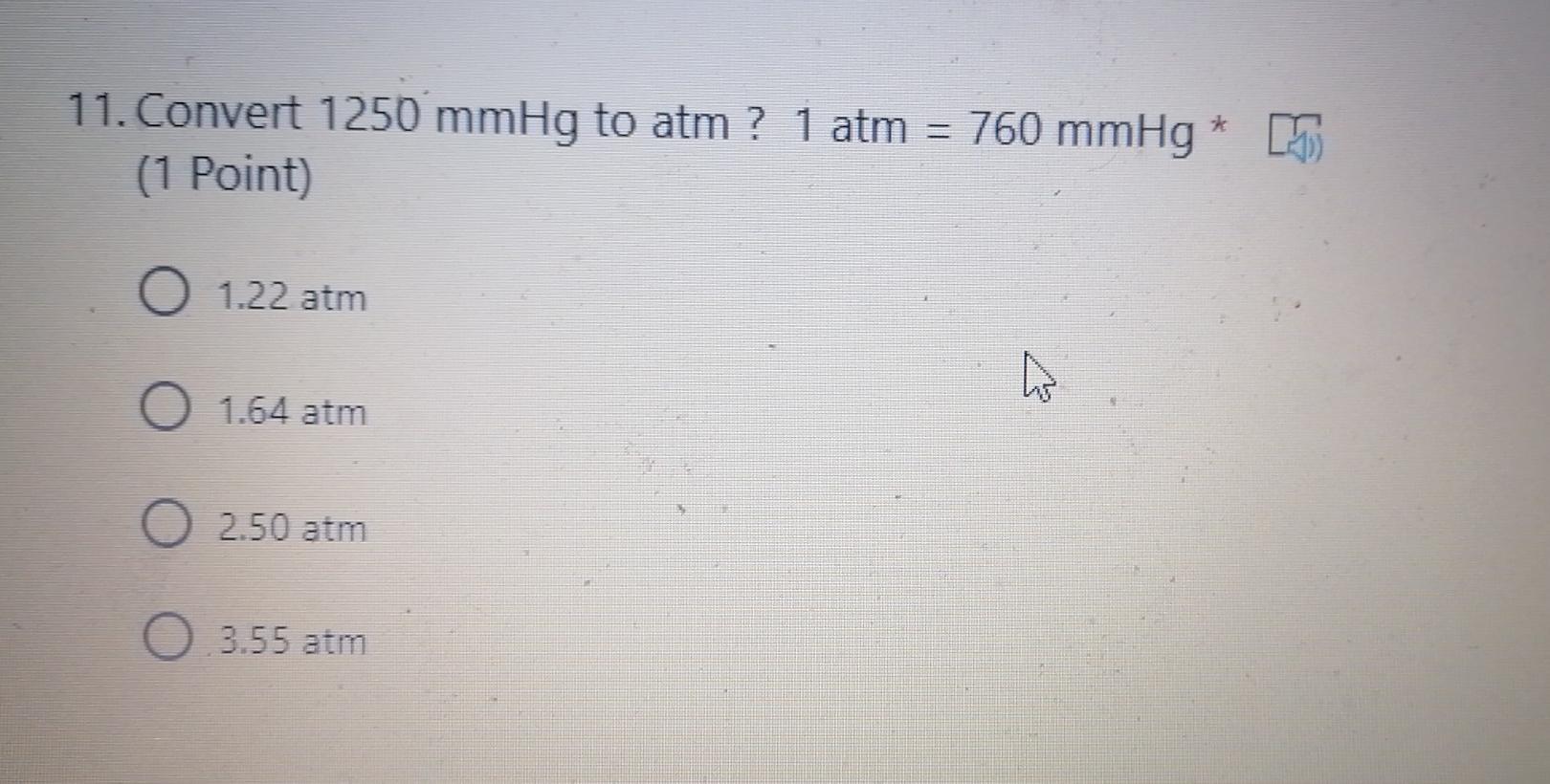 Solved 11. Convert 1250 mmHg to atm ? 1 atm = 760 mmHg * (1 | Chegg.com
