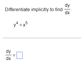 Solved Differentiate implicitly to find dydx.y4=x5dydx= | Chegg.com