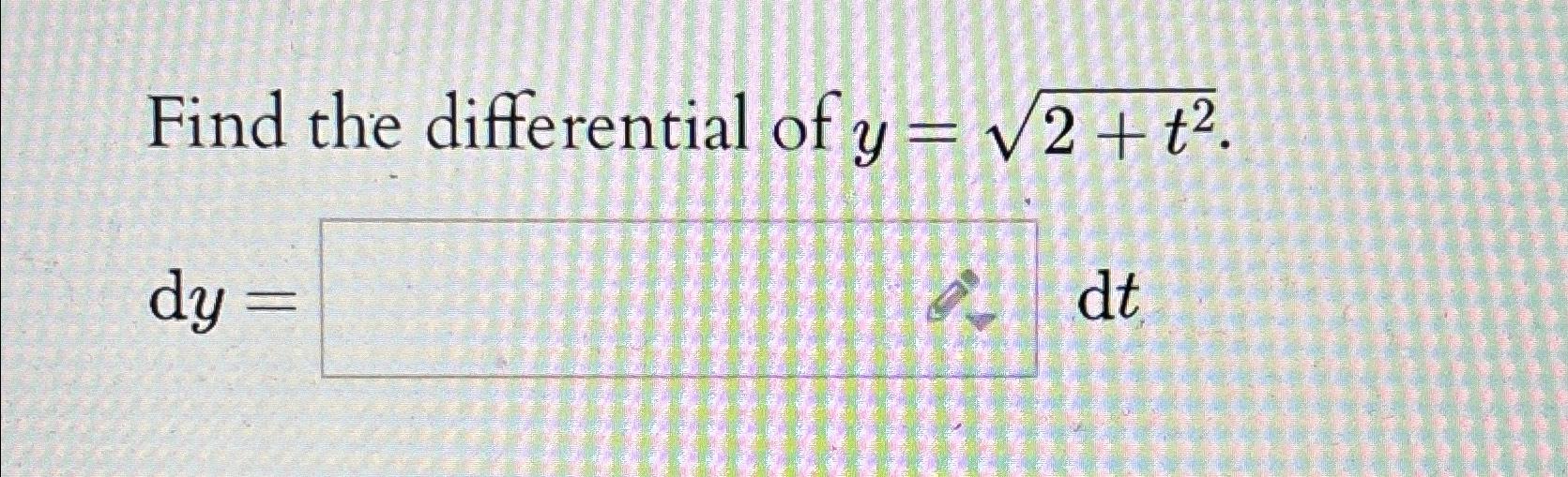 Solved Find the differential of y=2+t22.dy=dt | Chegg.com