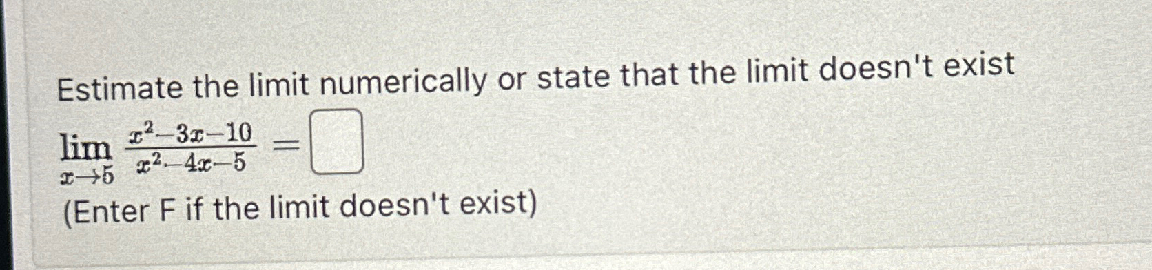 Solved Estimate the limit numerically or state that the | Chegg.com