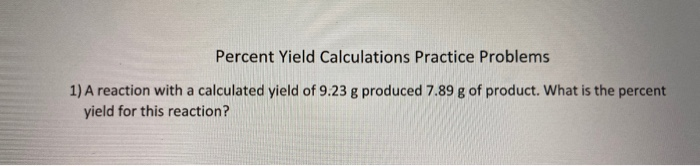 Solved Percent Yield Calculations Practice Problems 1) A | Chegg.com