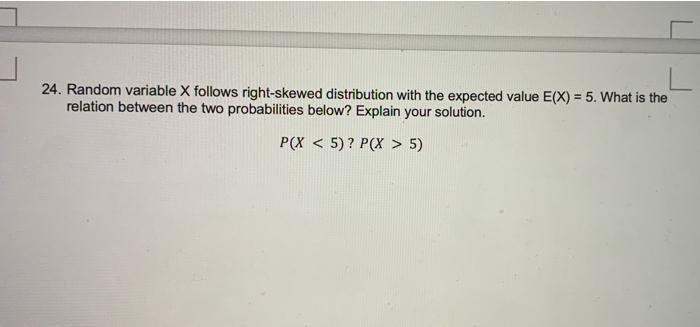 Solved 24. Random variable X follows right-skewed | Chegg.com