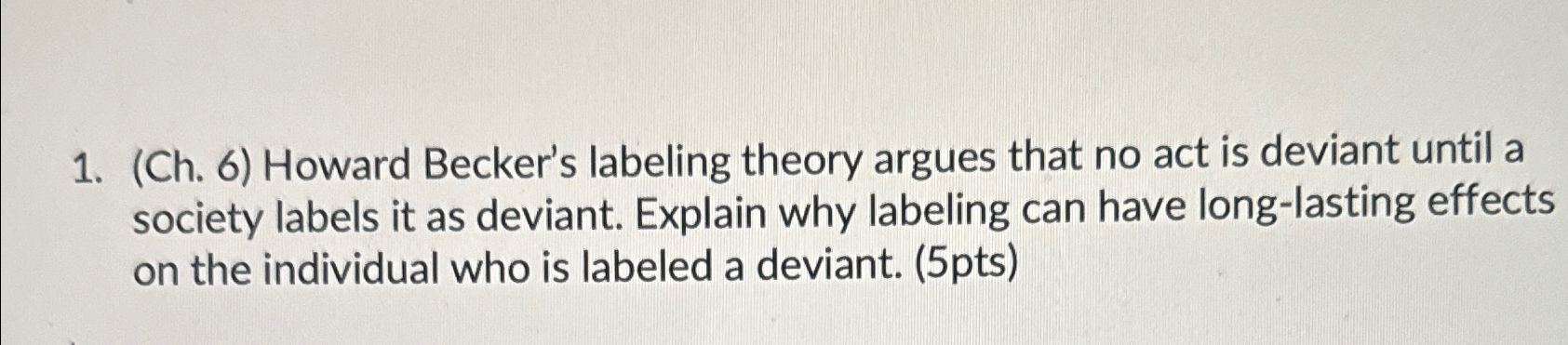 Solved (Ch. 6) ﻿Howard Becker's labeling theory argues that | Chegg.com