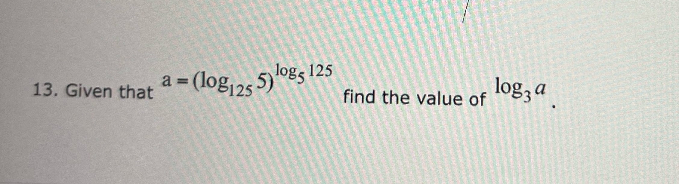 Solved Given that a=(log1255)log5125 ﻿find the value of | Chegg.com