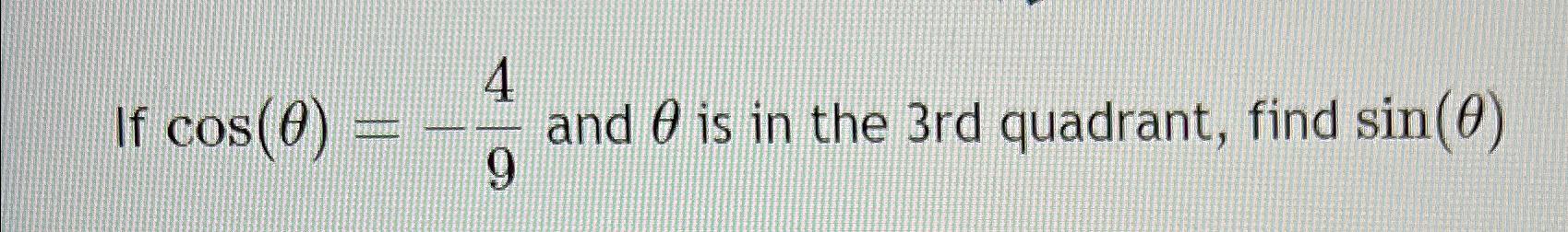 Solved If cos(θ)=-49 ﻿and θ ﻿is in the 3rd quadrant, find | Chegg.com