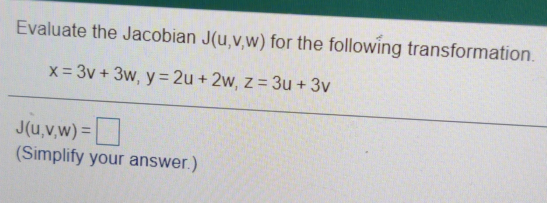 Solved Evaluate the Jacobian J(u,v,w) for the following | Chegg.com