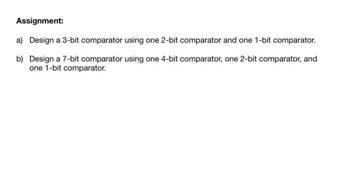 Solved Assignment: a) Design a 3-bit comparator using one | Chegg.com