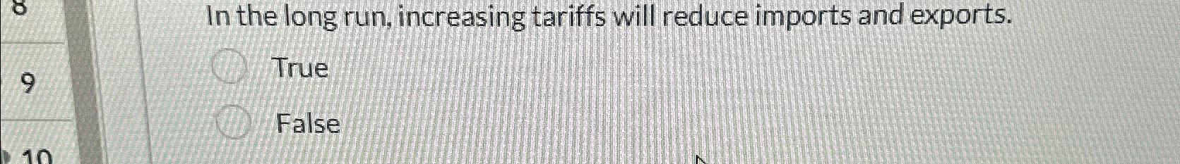 Solved In the long run, increasing tariffs will reduce | Chegg.com