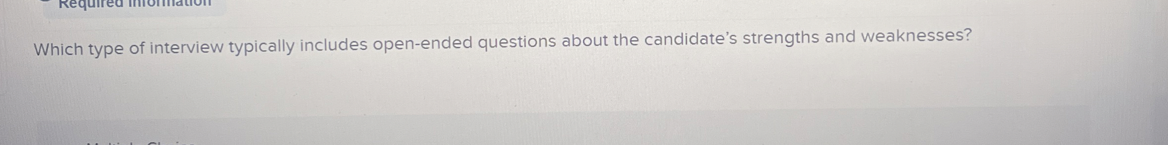 Solved Which type of interview typically includes open-ended | Chegg.com