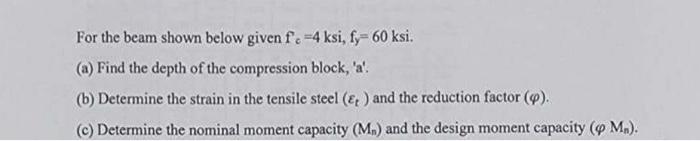 Solved For the beam shown below given fc=4ksi,fy=60ksi. (a) | Chegg.com
