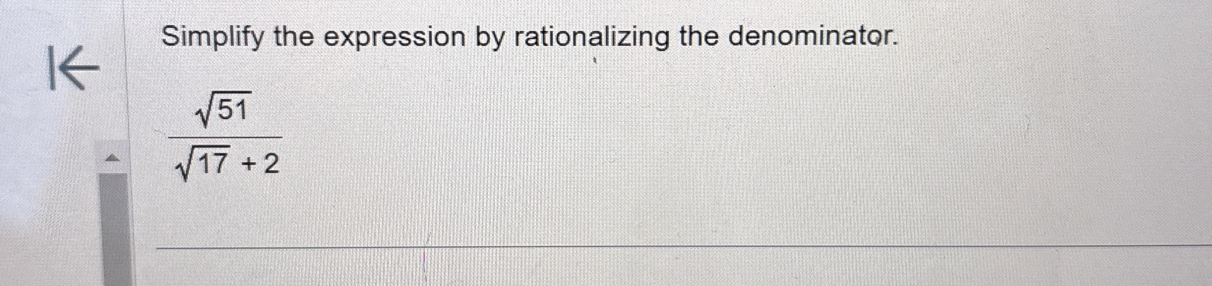 Solved Simplify the expression by rationalizing the | Chegg.com