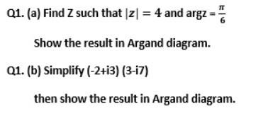 Solved Q1. (a) Find Z such that |z| = 4 and argz -- Show the | Chegg.com