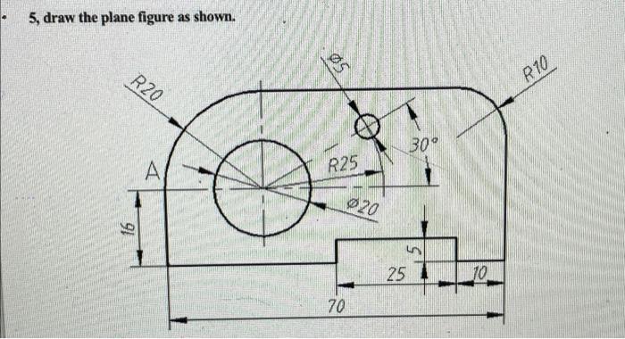 Solved 5, draw the plane figure as shown. ØS R20 R10 300 А. | Chegg.com