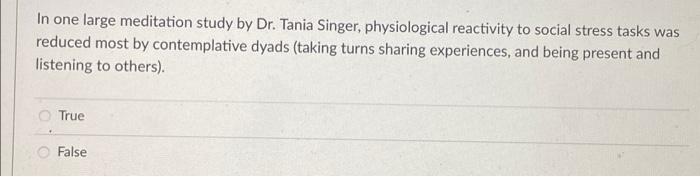 Solved In one large meditation study by Dr. Tania Singer, | Chegg.com