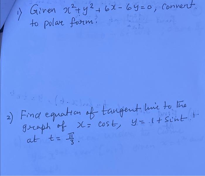 Solved 1) Given x2+y2+6x−6y=0, convert to polare form. 2) | Chegg.com
