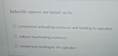 Solved Inducible operons are turned on bycorepressor | Chegg.com