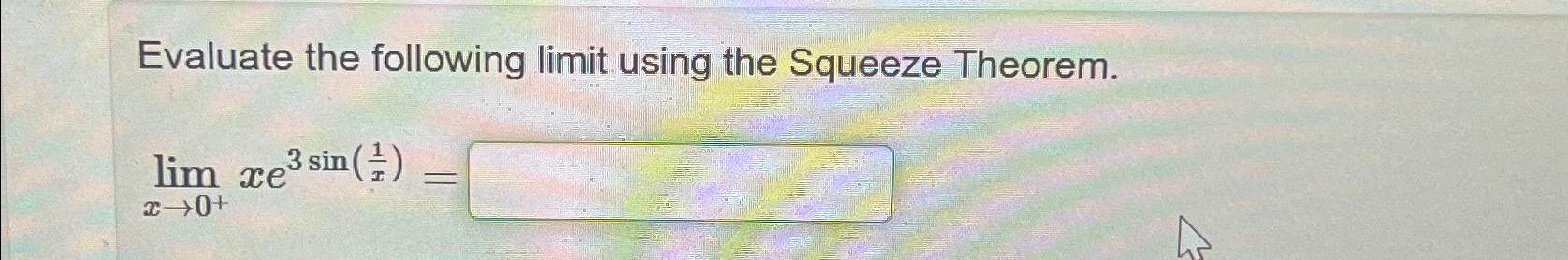 Solved Evaluate the following limit using the Squeeze | Chegg.com