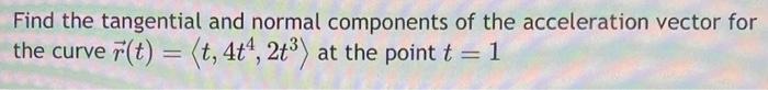 Solved Find the tangential and normal components of the | Chegg.com