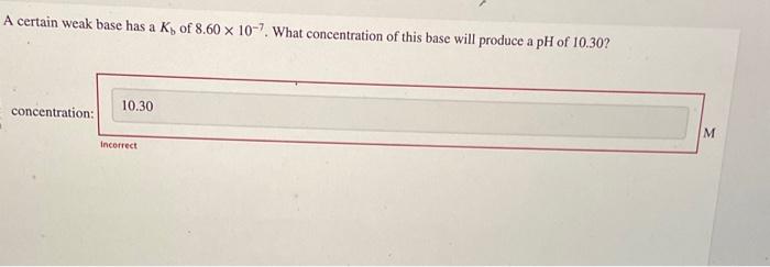 Solved A certain weak base has a Kb of 8.60×10−7. What | Chegg.com