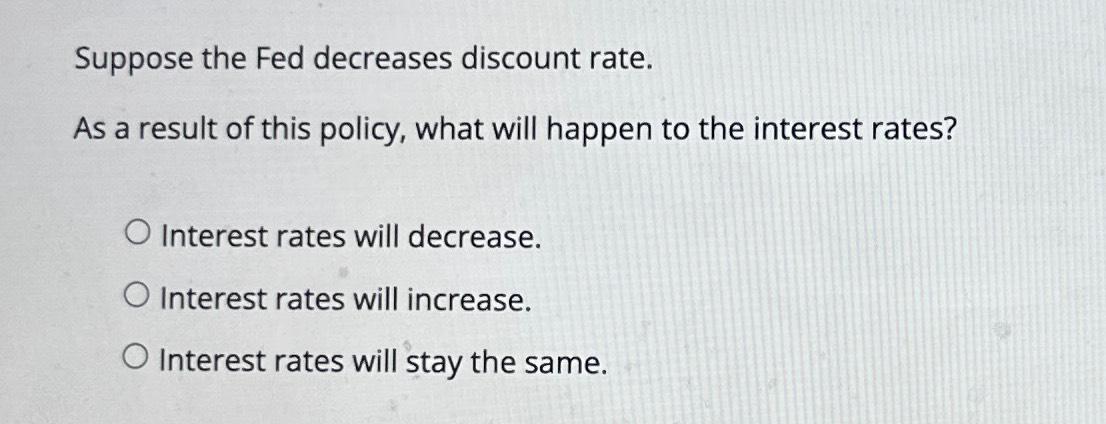 Solved Suppose the Fed decreases discount rate.As a result | Chegg.com