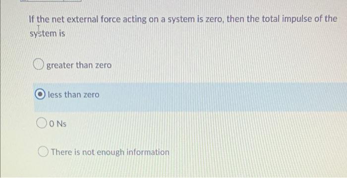 Solved If the net external force acting on a system is zero, | Chegg.com