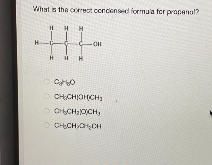 Solved What is the correct condensed formula for propanol? | Chegg.com