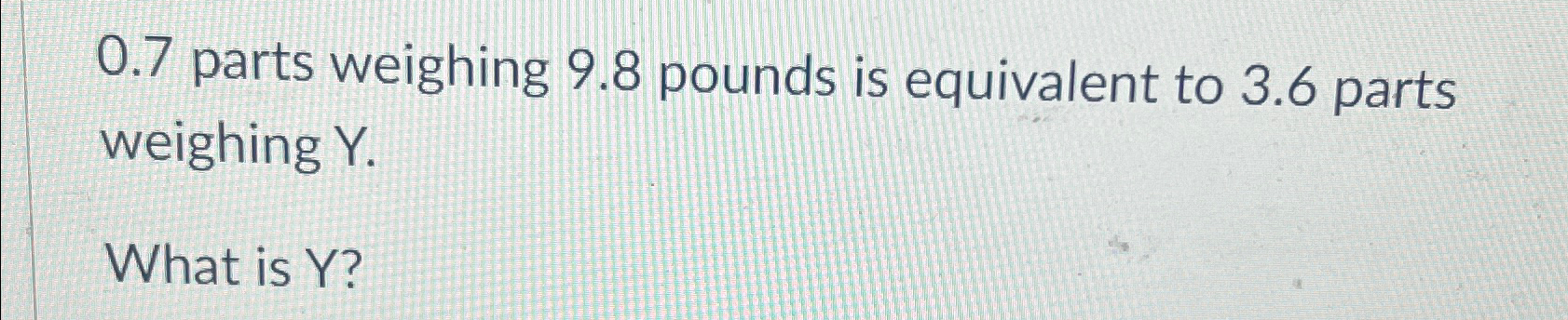Solved 0.7 ﻿parts weighing 9.8 ﻿pounds is equivalent to 3.6 | Chegg.com